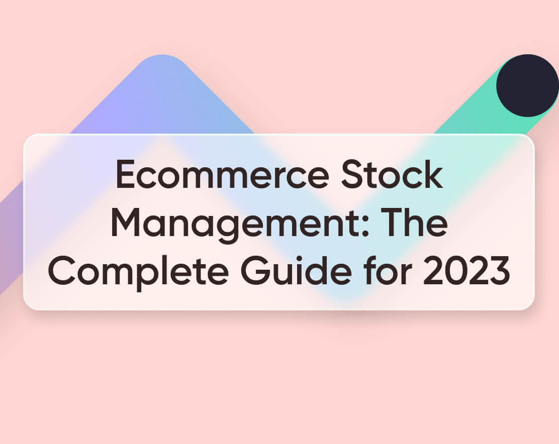 Ecommerce Stock Management: The Complete Guide for 2023
